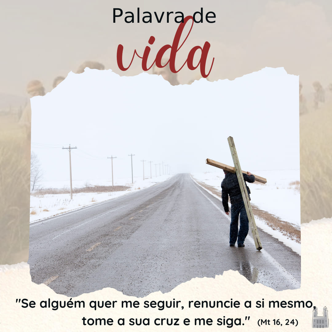 Se alguém quer me seguir, renuncie a si mesmo tome a sua cruz e me siga ...